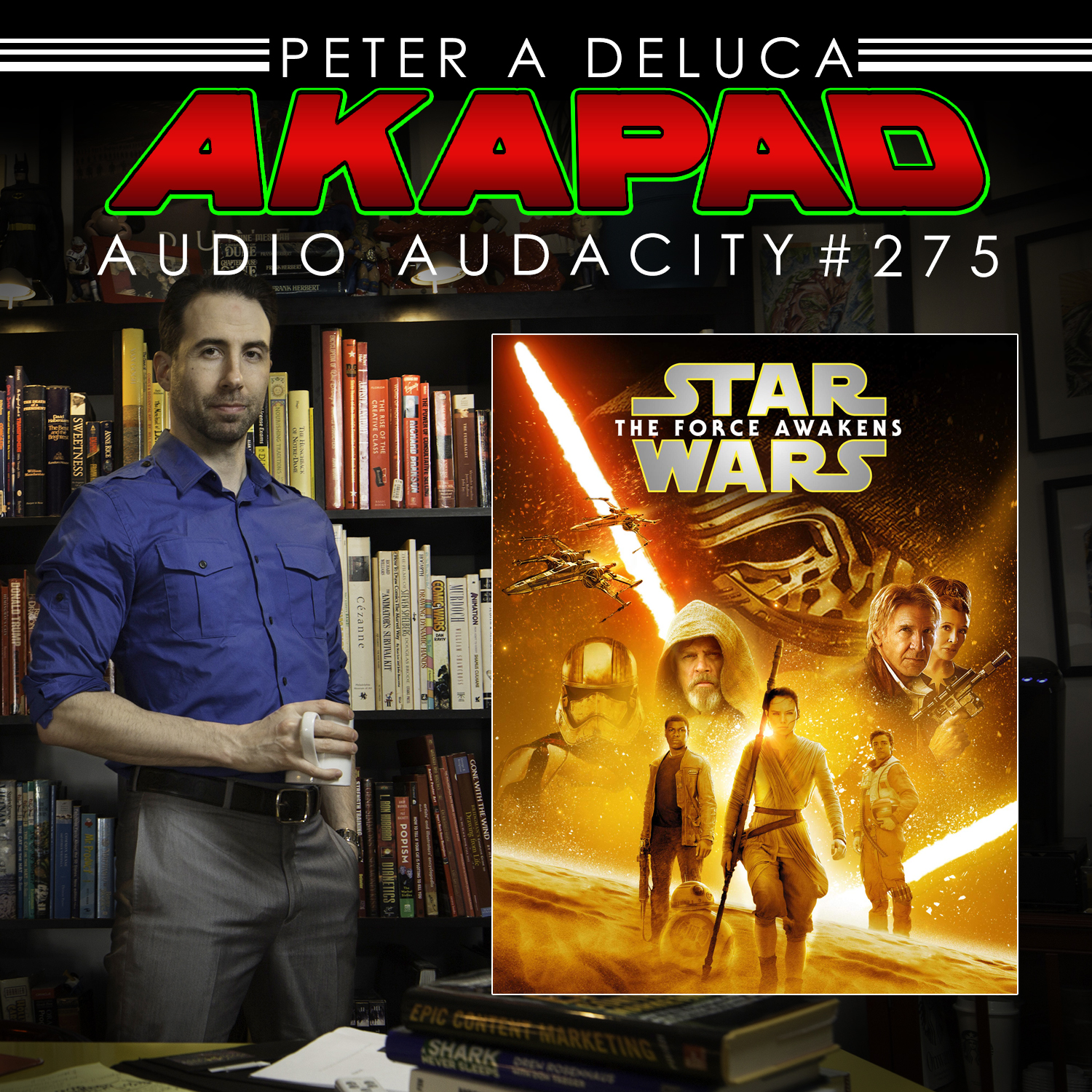 #275 THE FORCE AWAKENS - Peter A DeLuca is AKAPAD